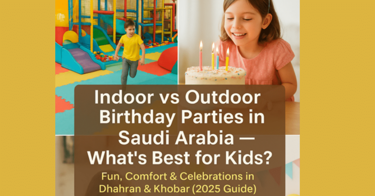 Indoor vs Outdoor Birthday Parties: What’s Best for Kids in Saudi ...